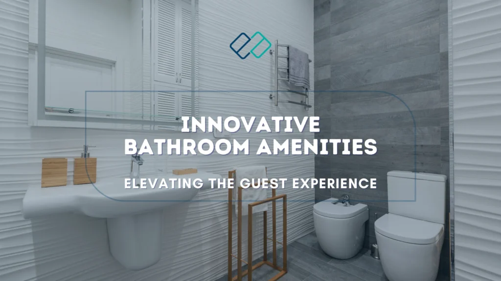 Innovative Bathroom Amenities: Elevating the Guest Experience - Hotel ...